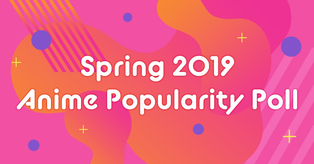 Spring 2019 Anime Popularity Poll | Tokyo Otaku Mode (TOM) Shop